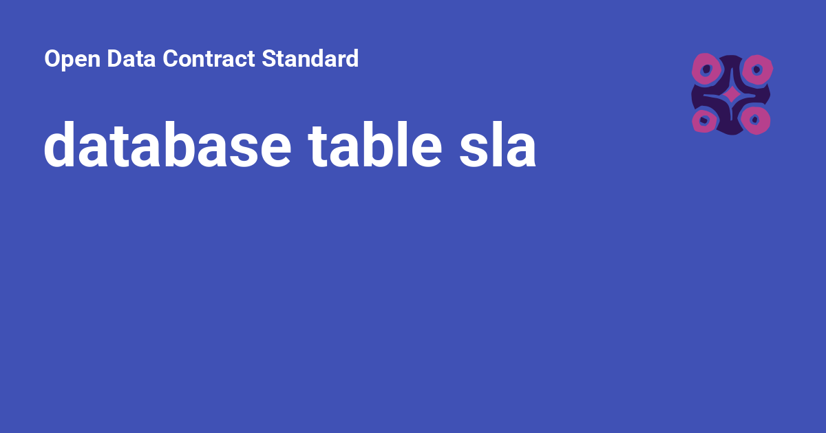 database table sla - Open Data Contract Standard